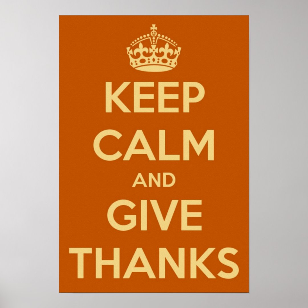 Keep Calm and Give Thanks Poster | Zazzle