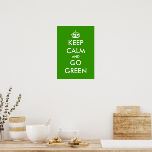 Keep calm and go green poster | Customizable | Zazzle