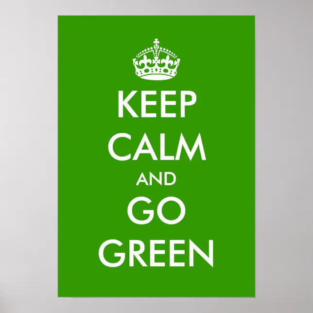 Keep calm and go green poster | Customizable | Zazzle