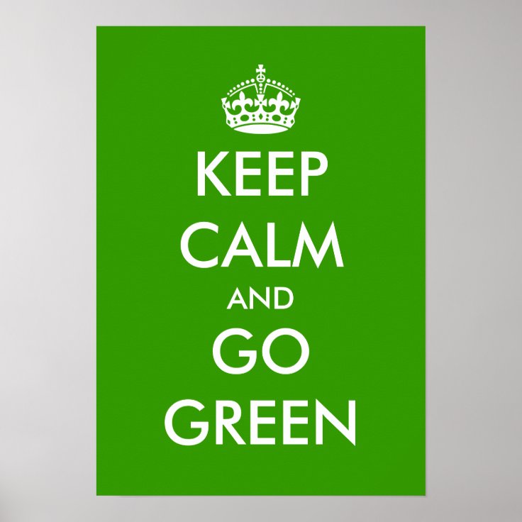 Keep calm and go green poster | Customizable | Zazzle