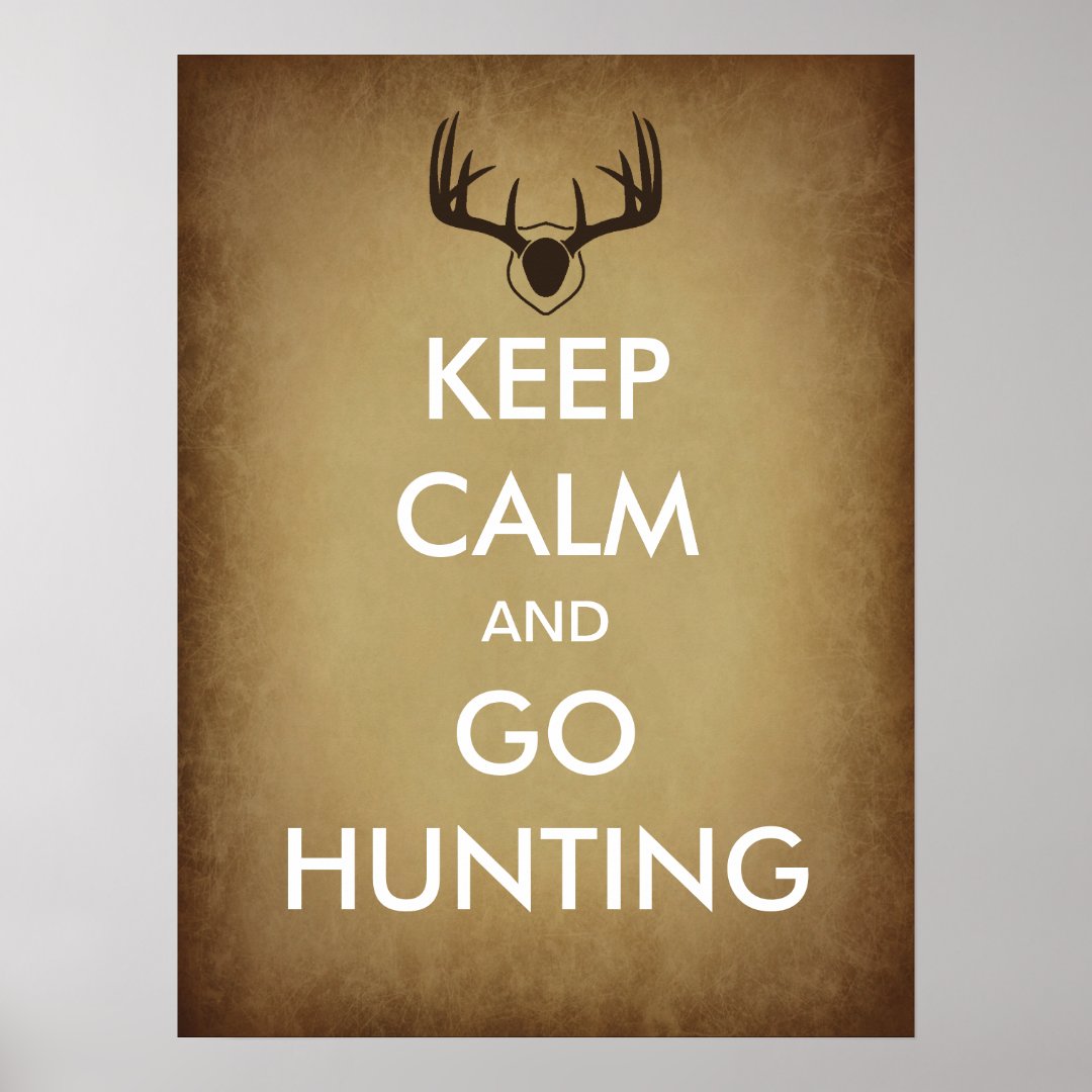 Keep Calm and Go Hunting Poster | Zazzle