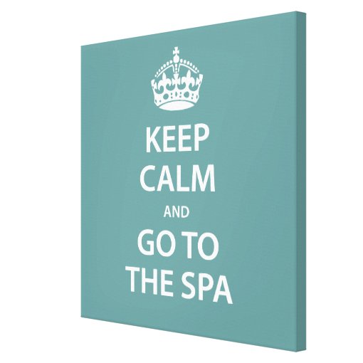 Keep Calm and Go To the Spa Canvas Print | Zazzle