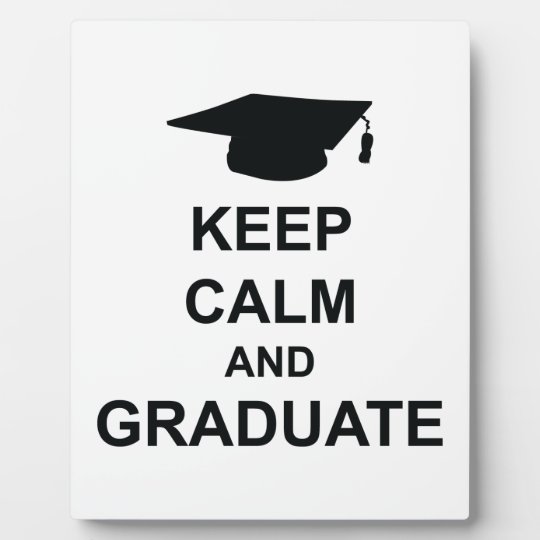 Keep Calm And Graduate Plaque | Zazzle.com