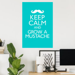 Keep Calm and Grow a Mustache Poster | Zazzle
