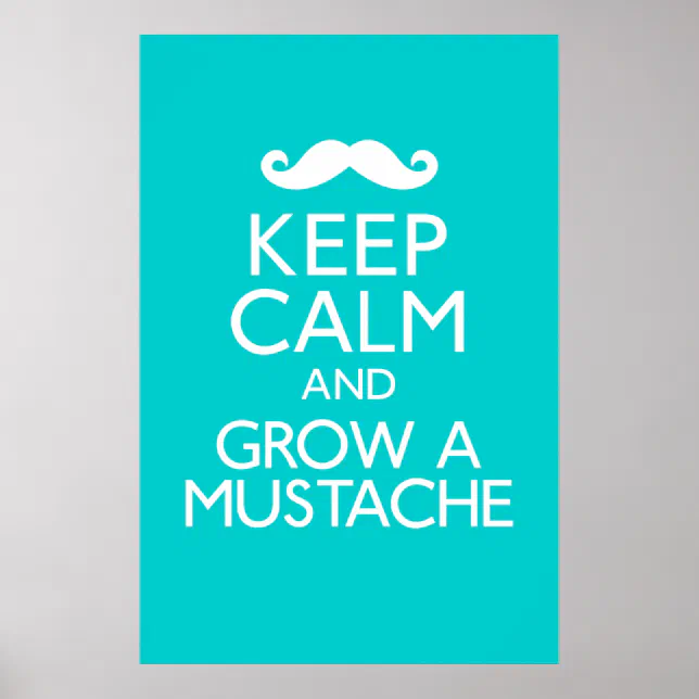 Keep Calm and Grow a Mustache Poster | Zazzle