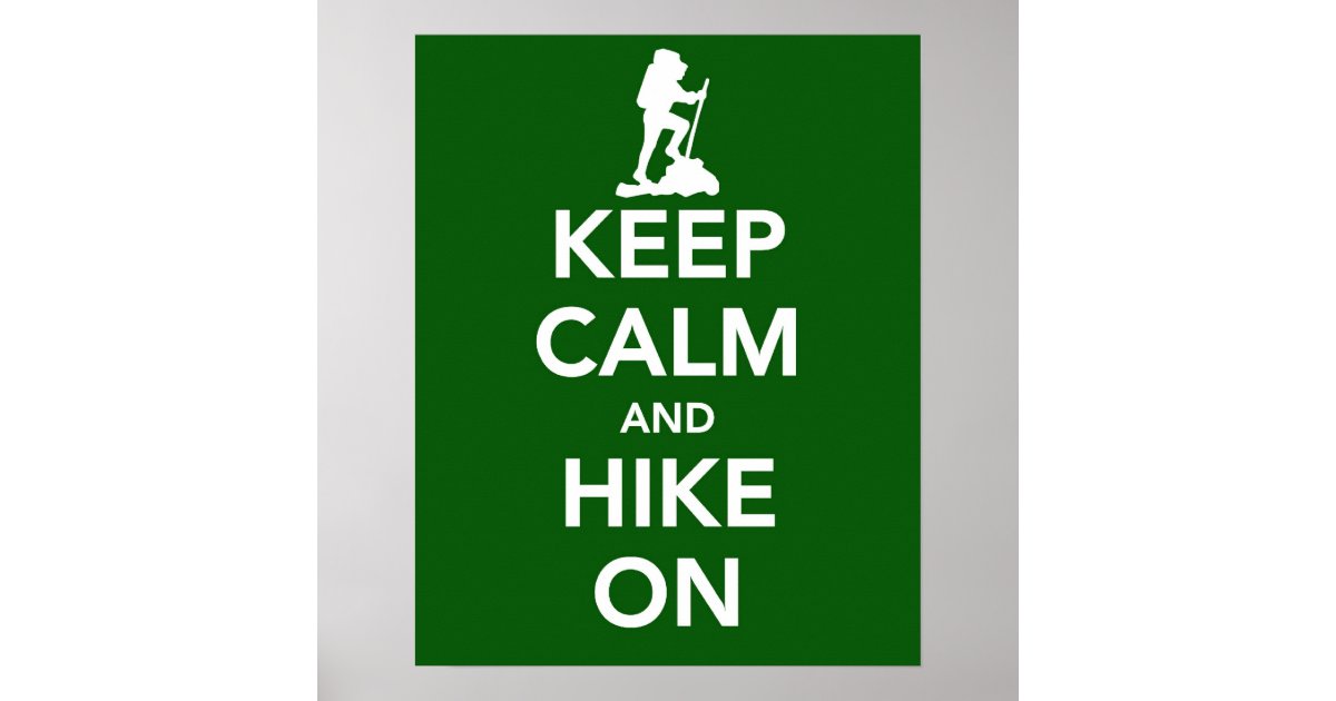 Keep Calm and Hike On poster | Zazzle