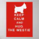 KEEP CALM AND HUG THE WESTIE POSTER BIRTHDAY | Zazzle