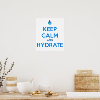 Keep Calm And Hydrate Poster | Zazzle