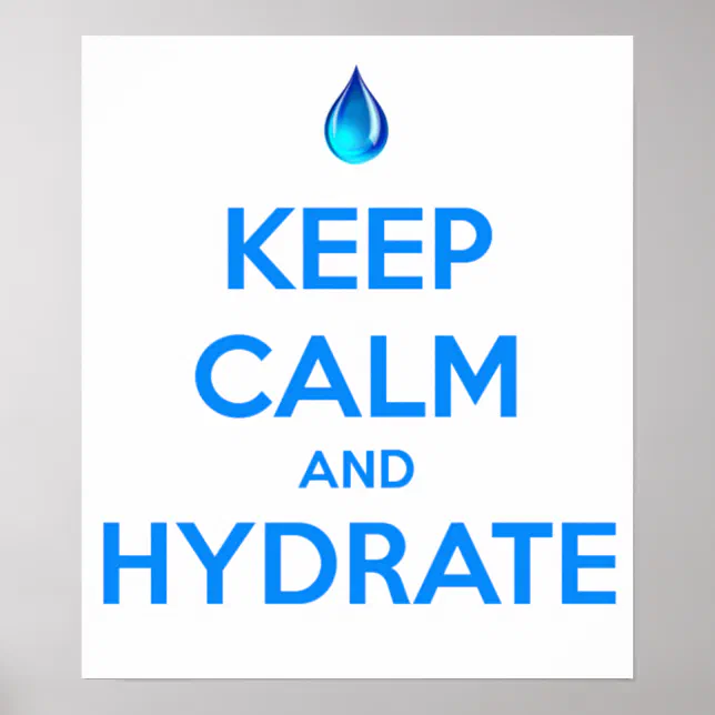 Keep Calm And Hydrate Poster | Zazzle