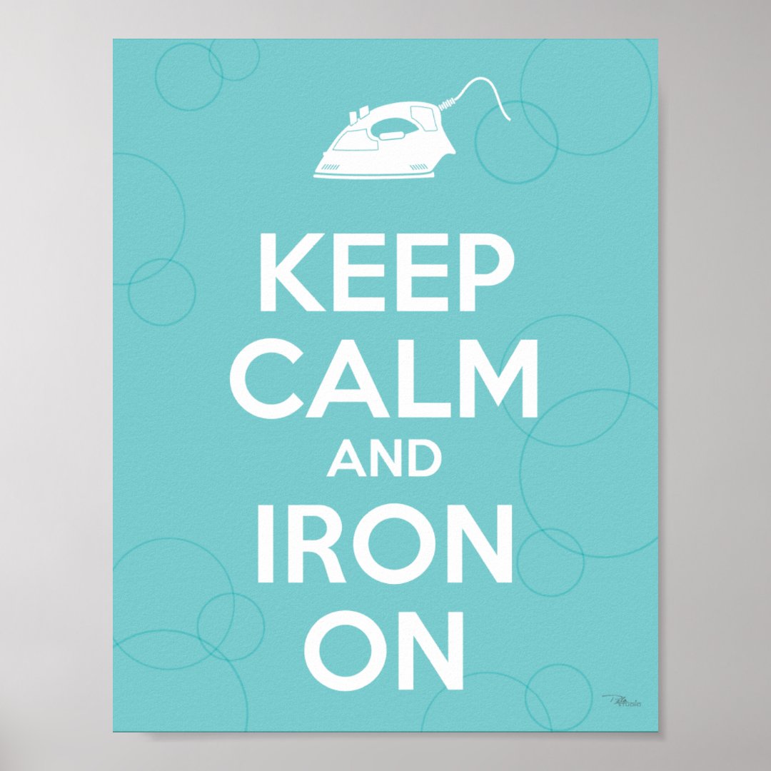 Keep Calm and Iron On Poster | Zazzle