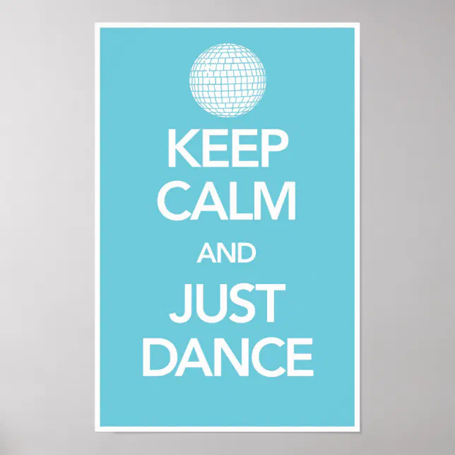 Keep Calm And Just Dance Poster in Cyan (Disco) | Zazzle