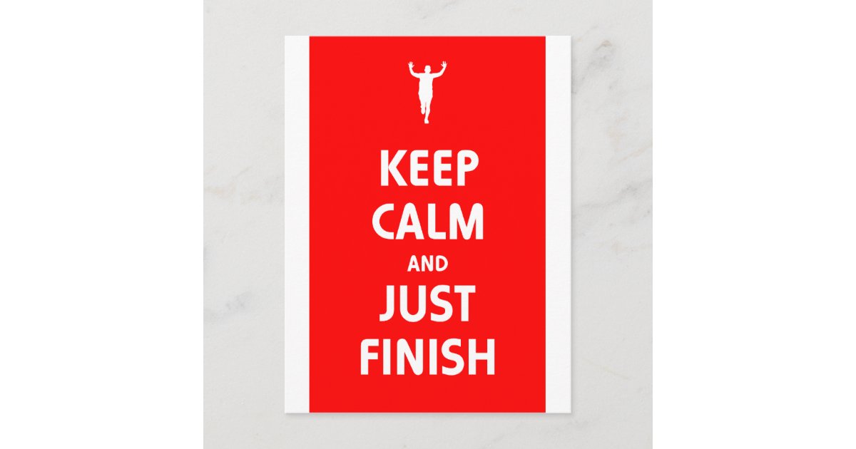 Keep Calm and Just Finish Postcard | Zazzle