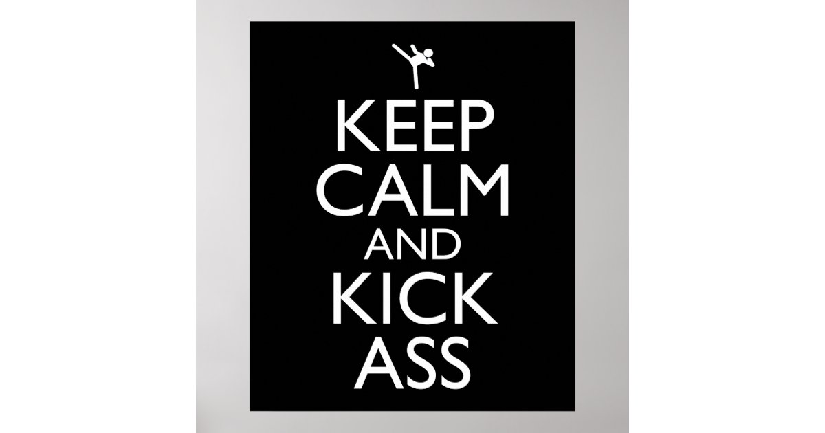 Keep Calm And Kick-Ass Poster | Zazzle