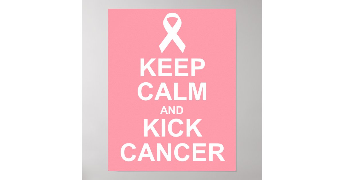 Keep Calm and Kick Cancer Poster | Zazzle