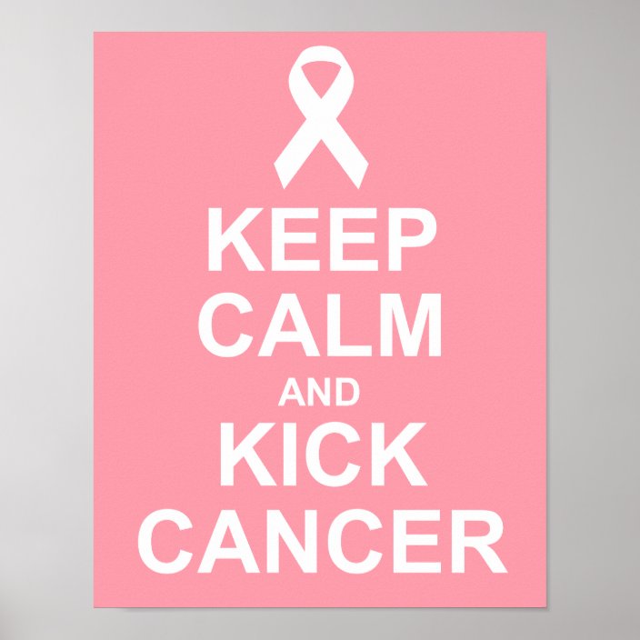 Keep Calm and Kick Cancer Poster | Zazzle.com