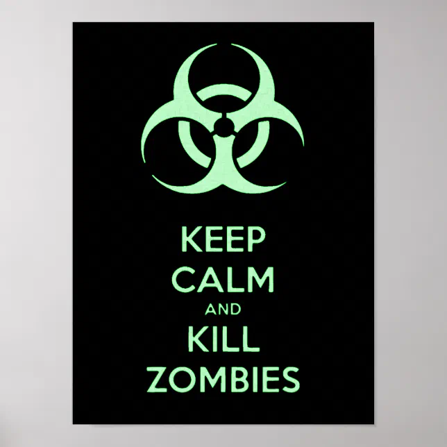 Keep calm and kill zombies, biohazard green symbol poster | Zazzle