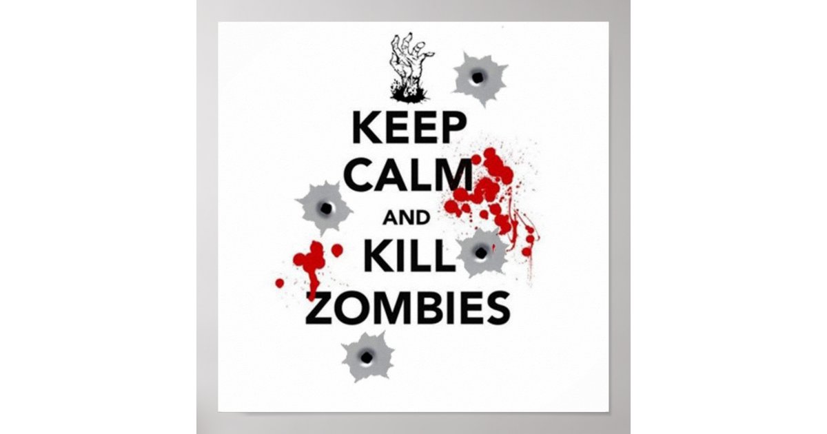 keep calm and kill zombies poster | Zazzle