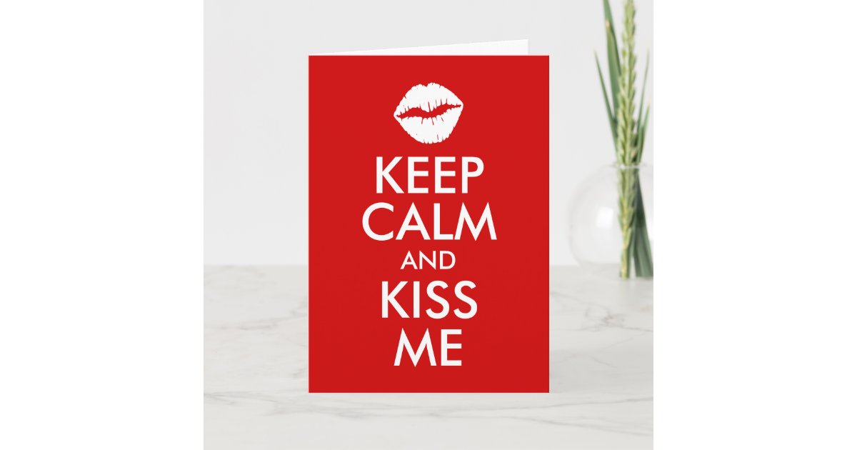 Keep Calm and Kiss Me Card | Zazzle