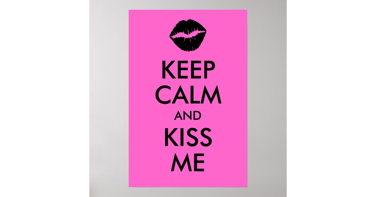 Keep Calm and Kiss Me Print | Zazzle