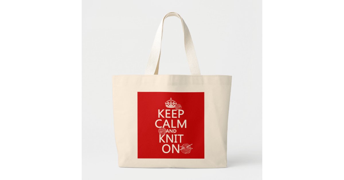 Keep Calm and Knit On - all colors Large Tote Bag | Zazzle