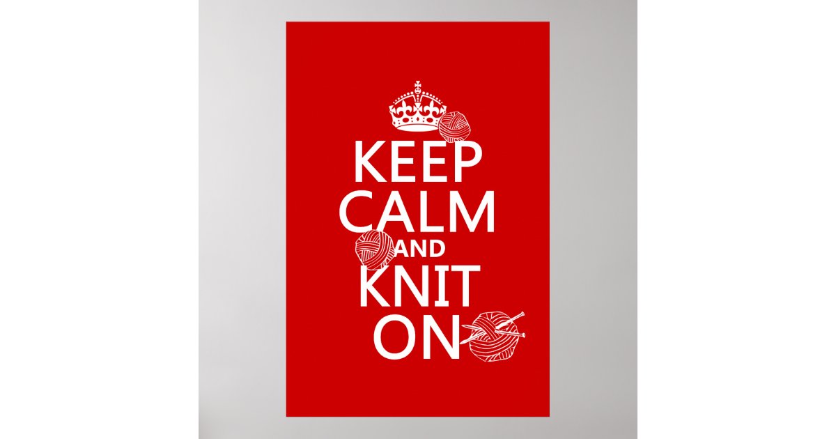 Keep Calm and Knit On - all colors Poster | Zazzle