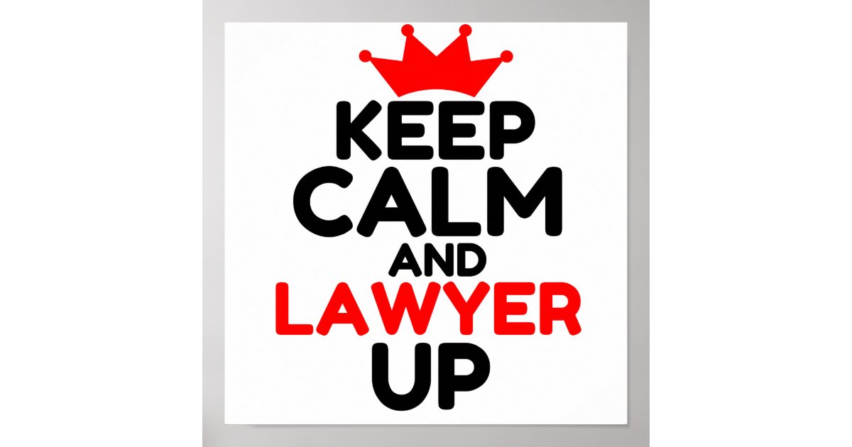 KEEP CALM AND LAWYER UP POSTER | Zazzle