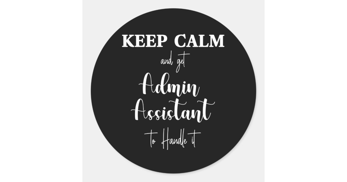 Keep calm and let admin assistant handle it classic round sticker | Zazzle
