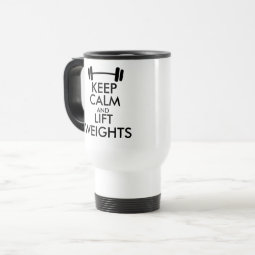 Keep calm and lift weights travel mug with barbell | Zazzle