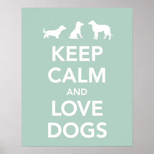 Keep Calm and Love Dogs Poster | Zazzle