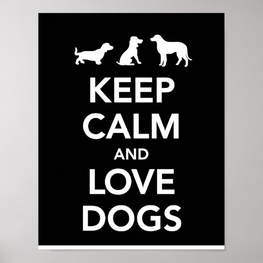 Keep Calm and Love Dogs Poster | Zazzle.com