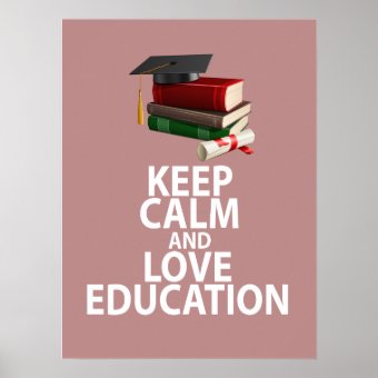 Keep Calm and Love Education Unique Poster Print | Zazzle