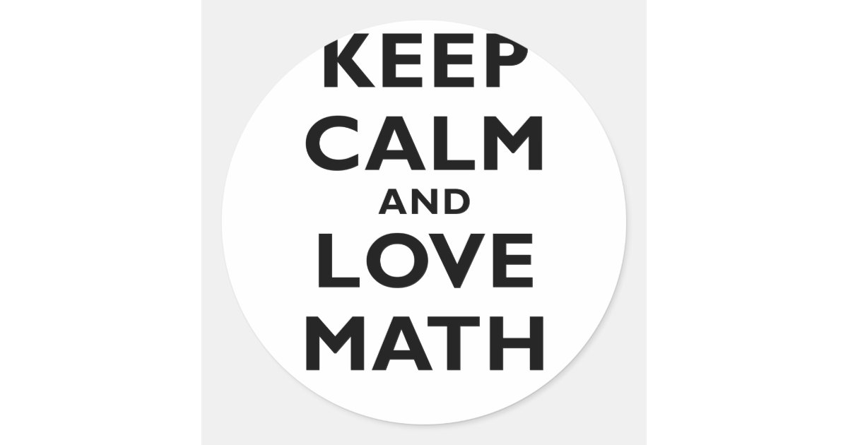 Keep Calm and Love Math Classic Round Sticker | Zazzle