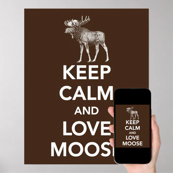 Keep Calm and Love Moose print or poster | Zazzle