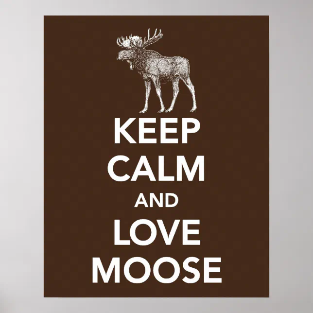 Keep Calm and Love Moose print or poster | Zazzle