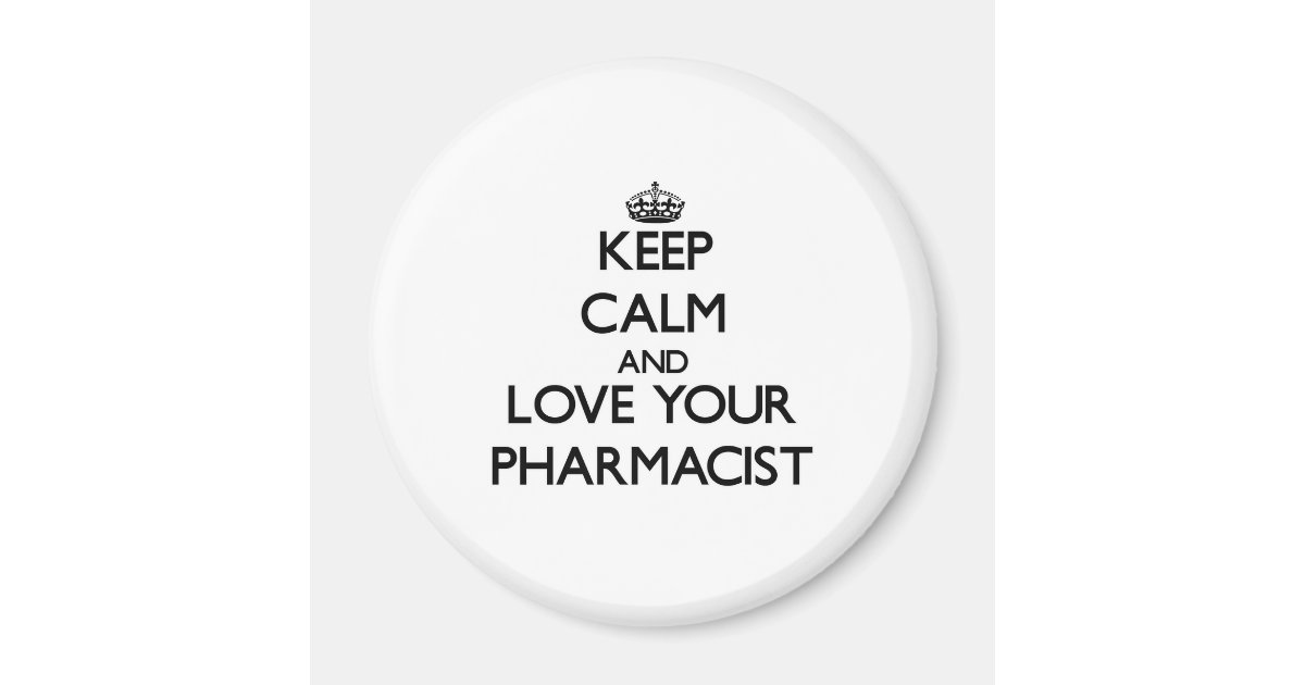 Keep Calm and Love your Pharmacist Magnet | Zazzle