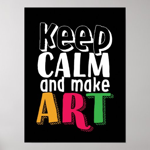 Keep Calm and Make Art Artist Painter Art Teacher Poster | Zazzle