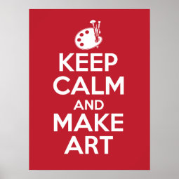 Keep Calm and Make Art Poster | Zazzle