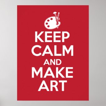 Keep Calm and Make Art Poster | Zazzle