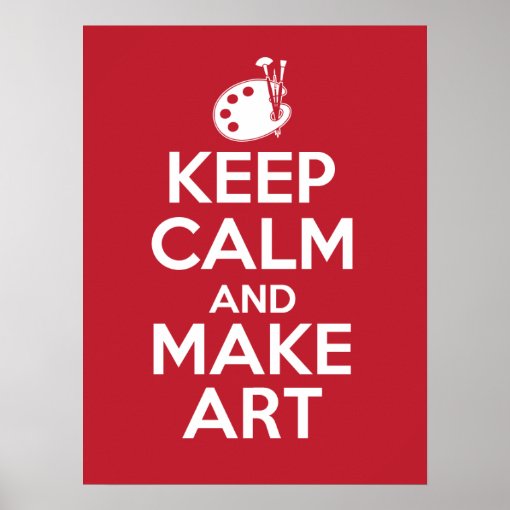 Keep Calm and Make Art Poster | Zazzle