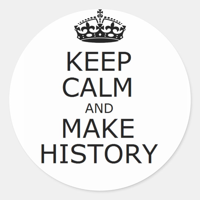 Keep Calm and Make History sticker (white) | Zazzle.com