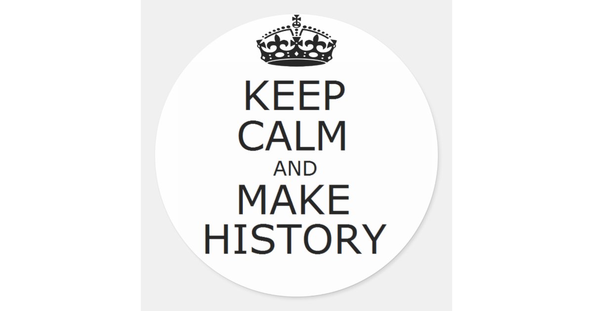 Keep Calm and Make History sticker (white) | Zazzle