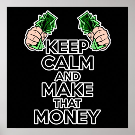 Keep Calm and Make That Money Poster | Zazzle.com
