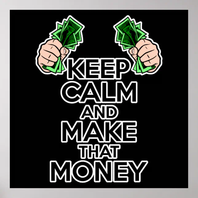 Keep Calm and Make That Money Poster | Zazzle