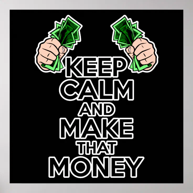 Keep Calm and Make That Money Poster | Zazzle
