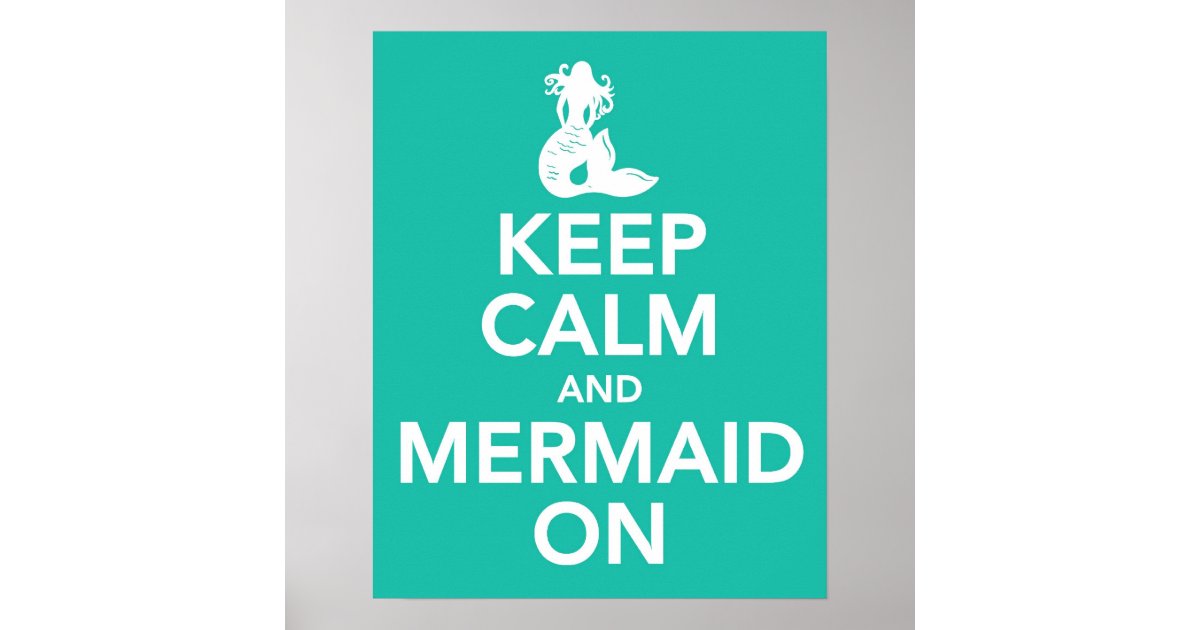 Keep Calm and Mermaid On print poster in aqua | Zazzle
