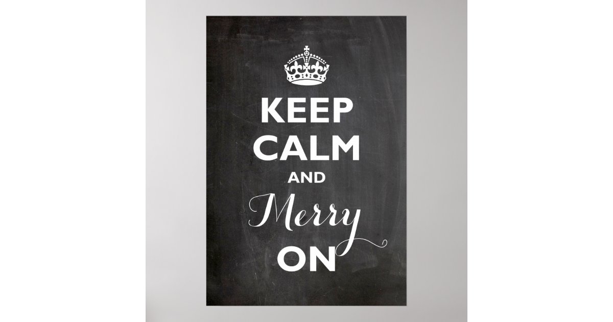 Keep Calm And Merry On Chalkboard Funny Holiday Poster | Zazzle.com