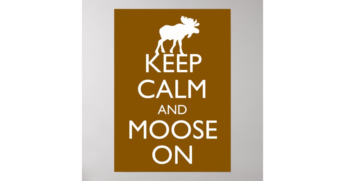 Keep Calm and Moose On Moose poster art (Brown) | Zazzle