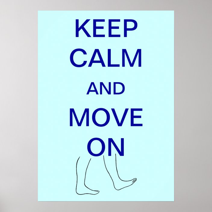 Keep Calm and Move On Custom Posters | Zazzle.com