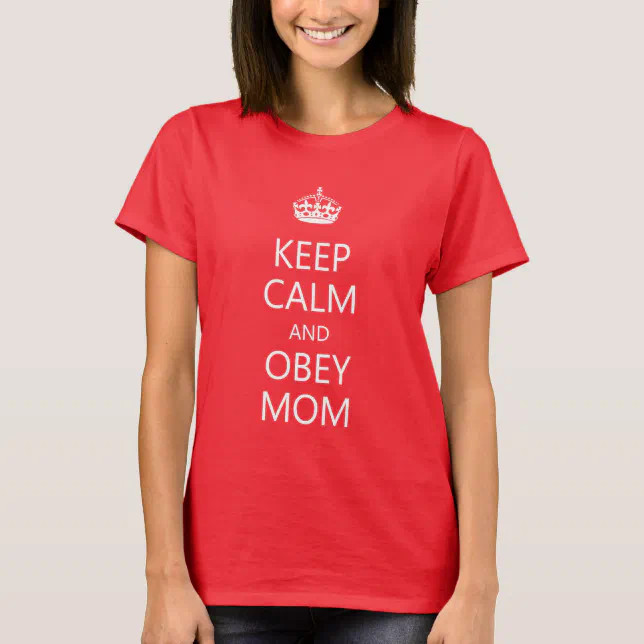 Keep Calm and Obey Mom Funny Mother's Day T-Shirt | Zazzle