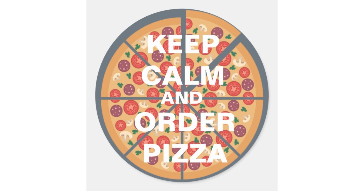 Keep Calm and Order Pizza Classic Round Sticker | Zazzle